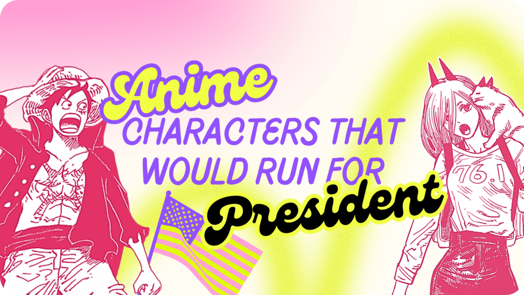 Anime Characters That Would Run For President