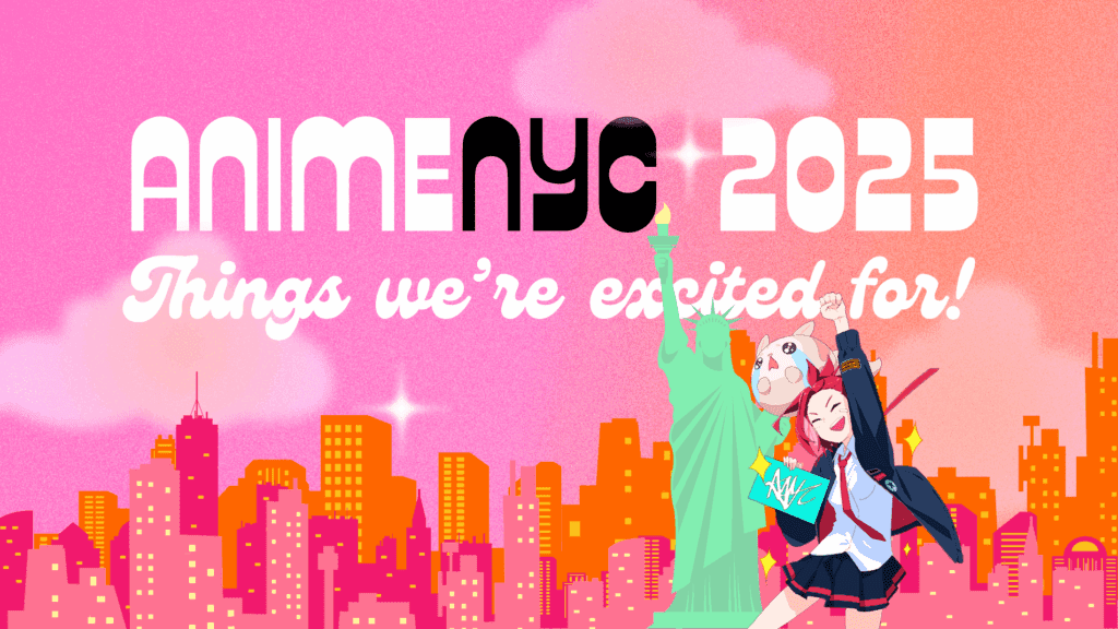 AnimeNYC 2025: Things we're excited for! - Girltaku®